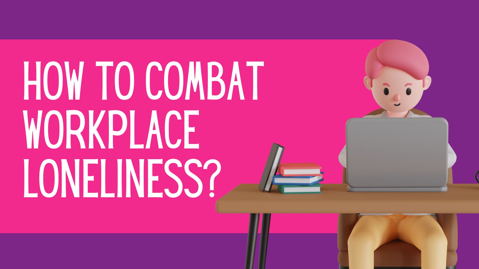 How to Combat Workplace Loneliness? | Shortlister