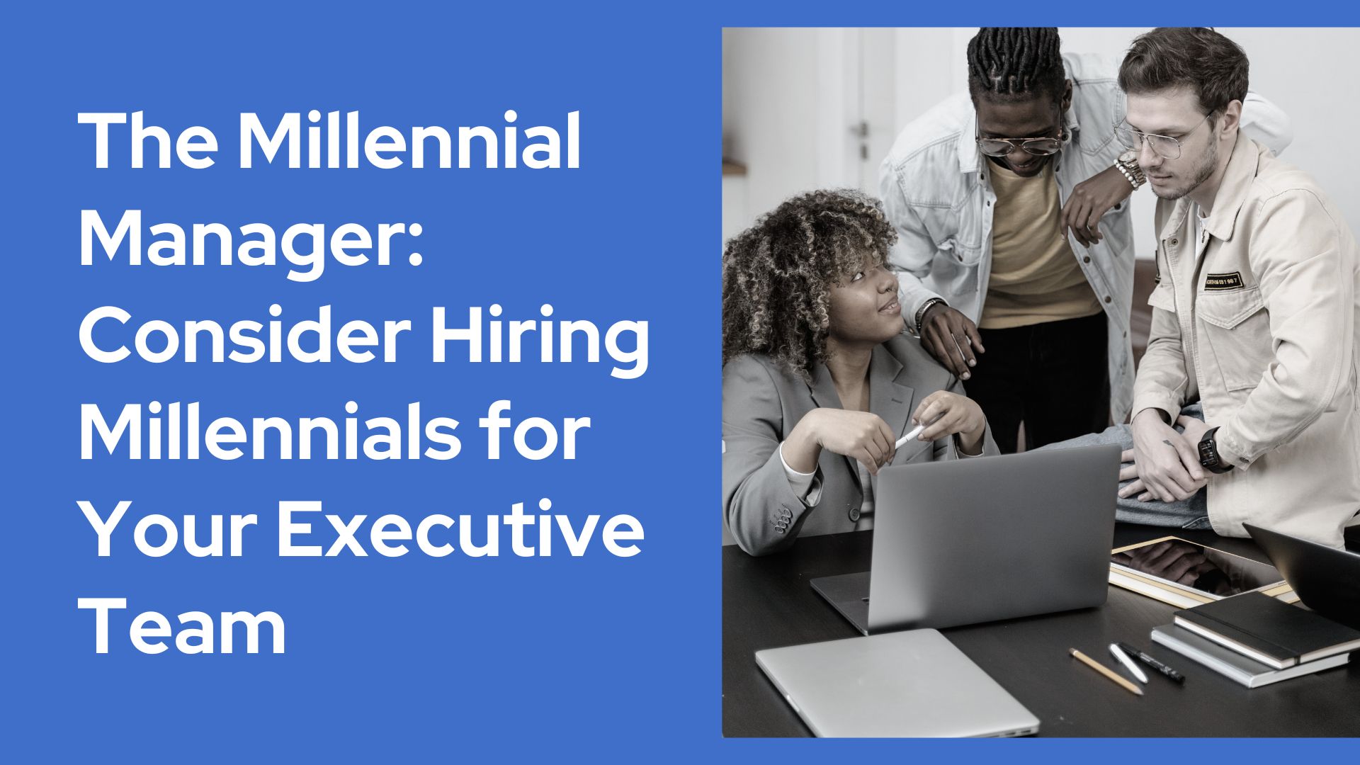 The Millennial Manager: Consider Hiring Millennials for Your Executive Team | Shortlister