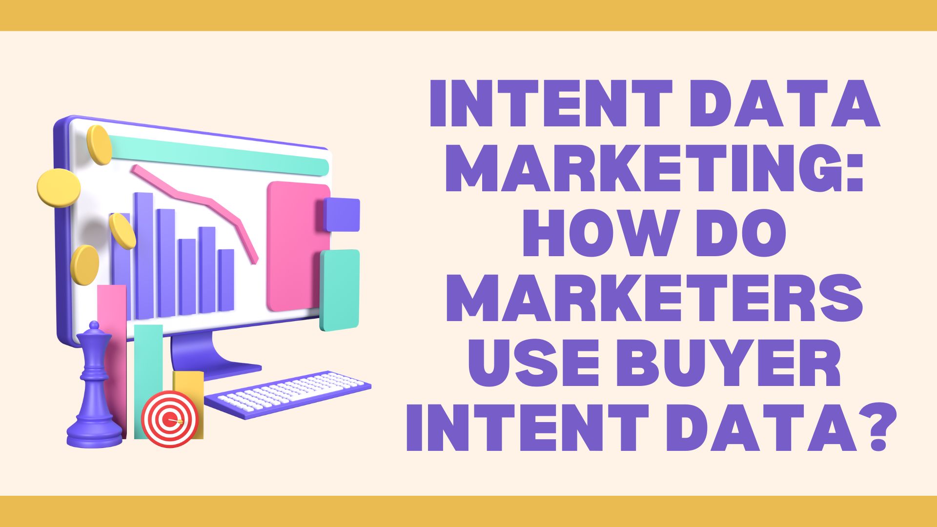 Intent Data Marketing: How Do Marketers Use Buyer Intent Data ...