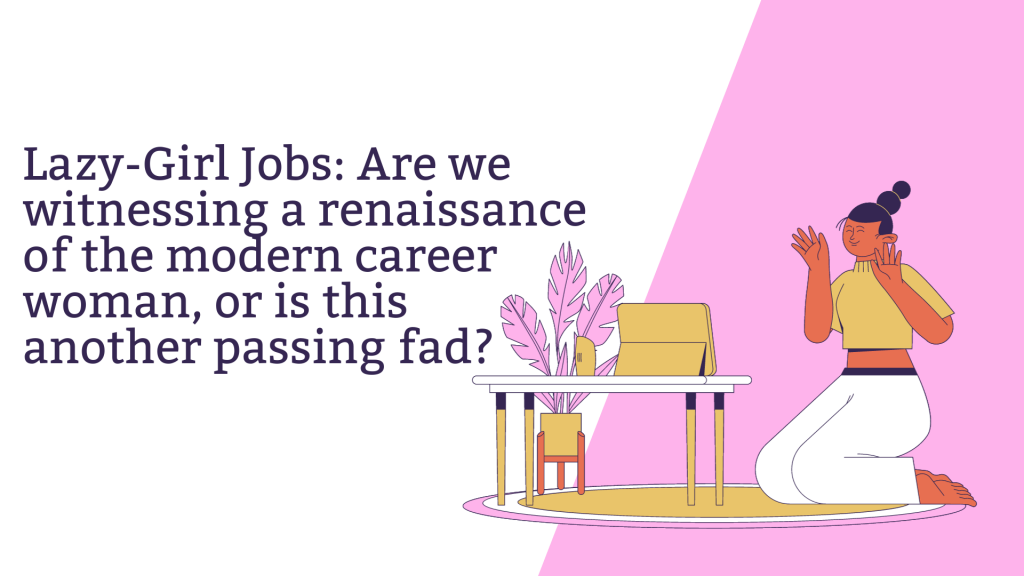 How Long Will Lazy-Girl Jobs Be a Trend? | Shortlister