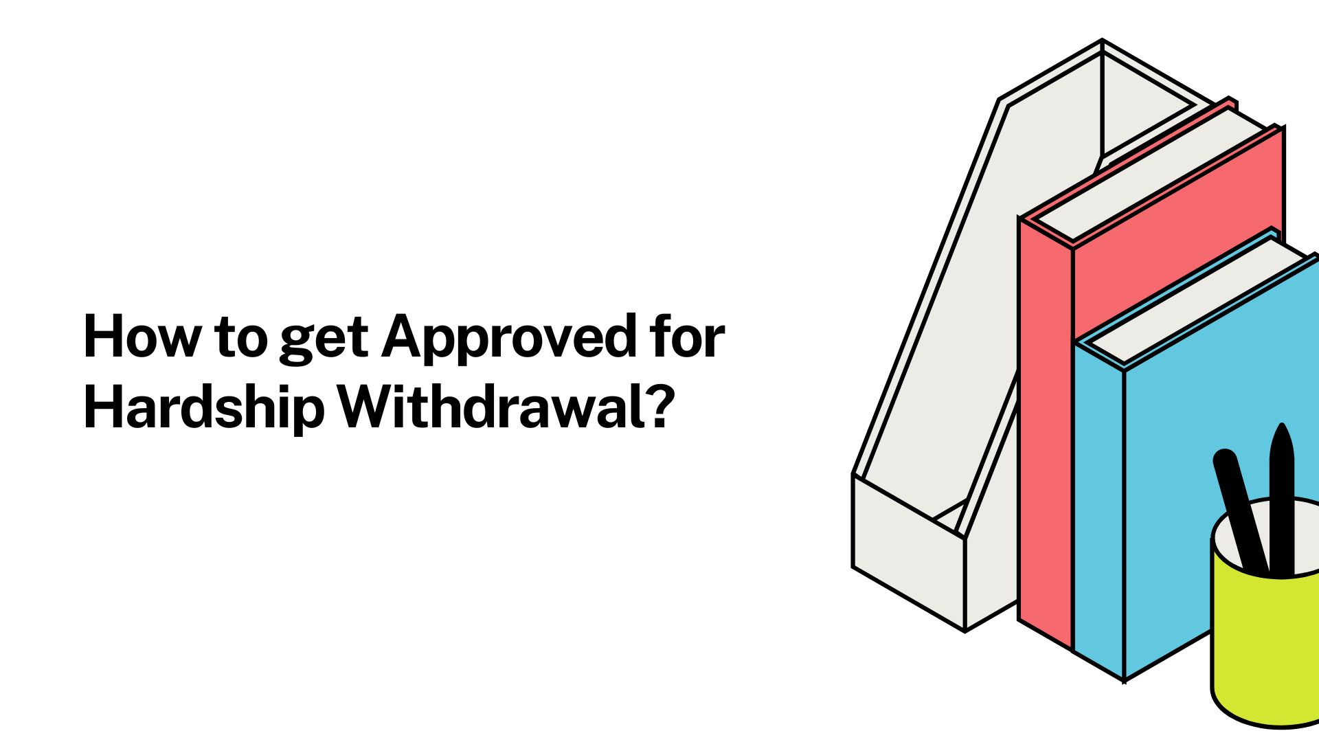 How to get Approved for Hardship Withdrawal? | Shortlister