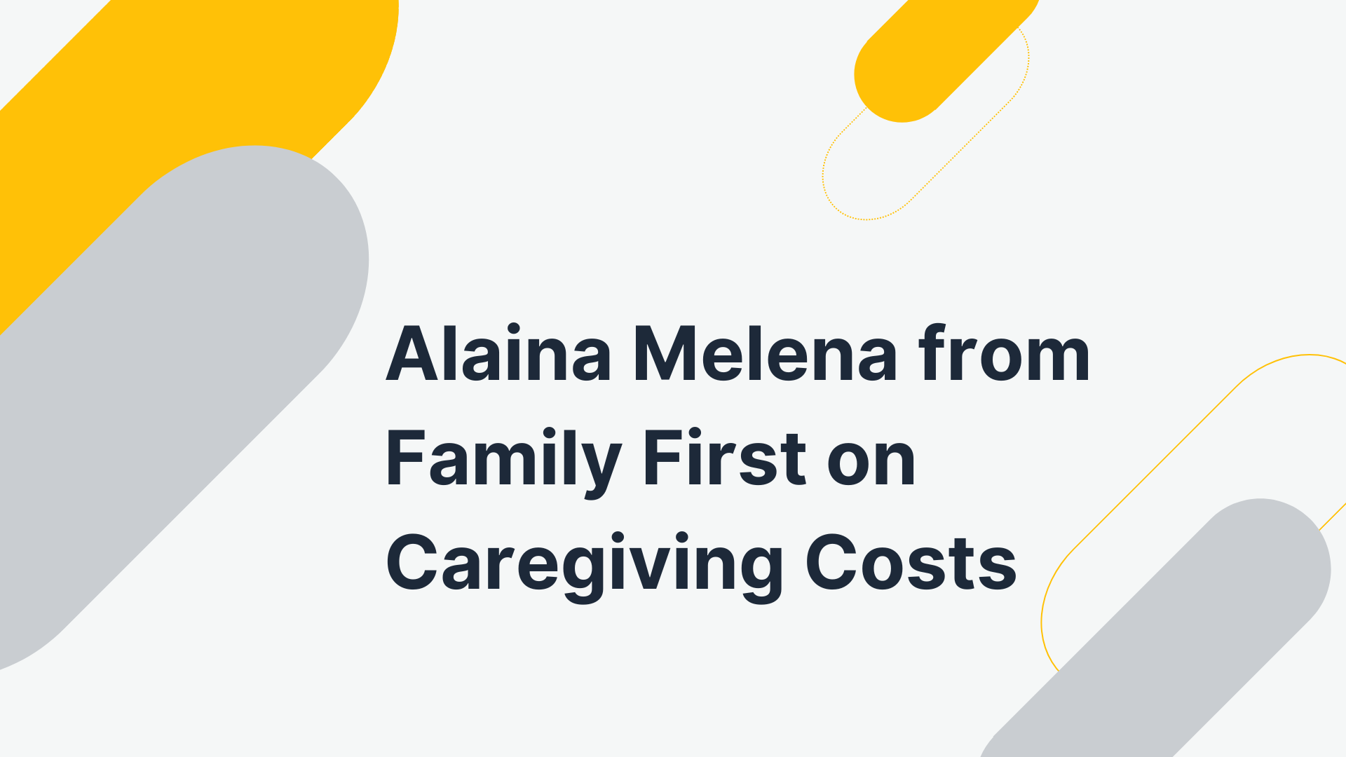 Alaina Melena from Family First on Caregiving Costs | Shortlister