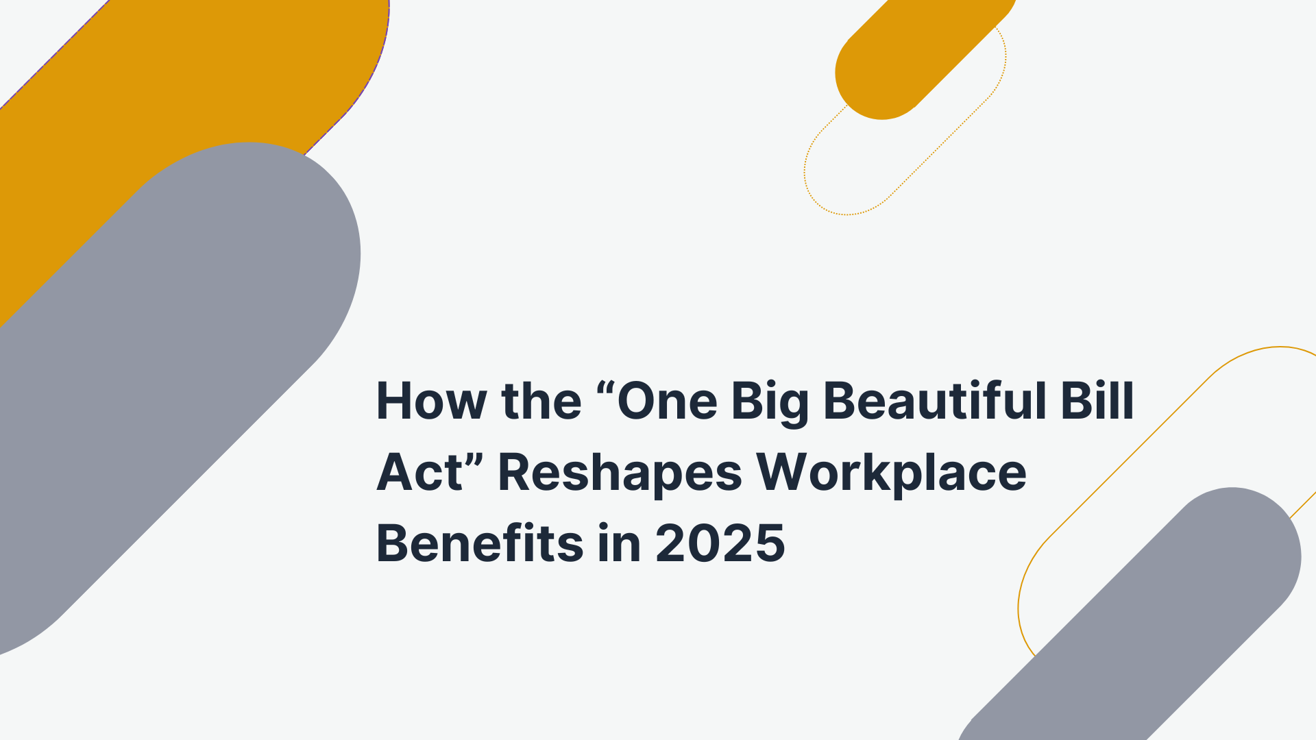 How the “One Big Beautiful Bill Act” Reshapes Workplace Benefits in ...