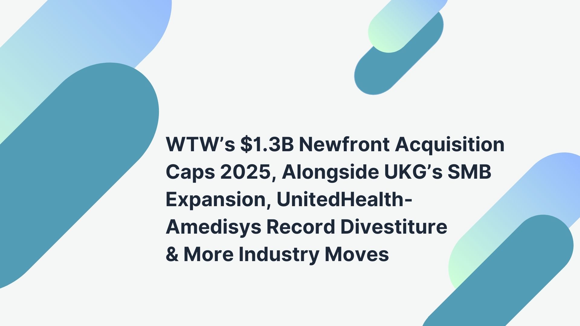 WTW’s $1.3B Newfront Acquisition Caps 2025, Alongside UKG’s SMB ...